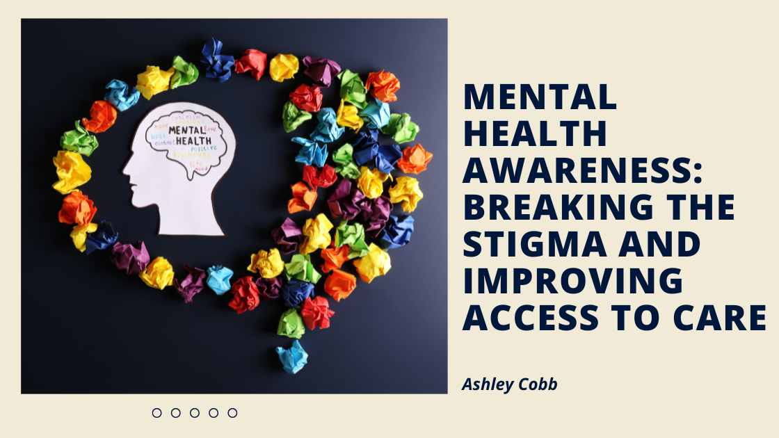 Mental Health Awareness: Breaking The Stigma And Improving Access To ...